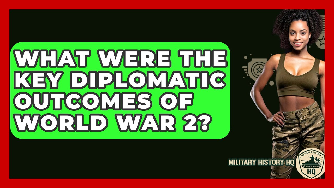 What Were The Key Diplomatic Outcomes Of World War 2? - Military ...