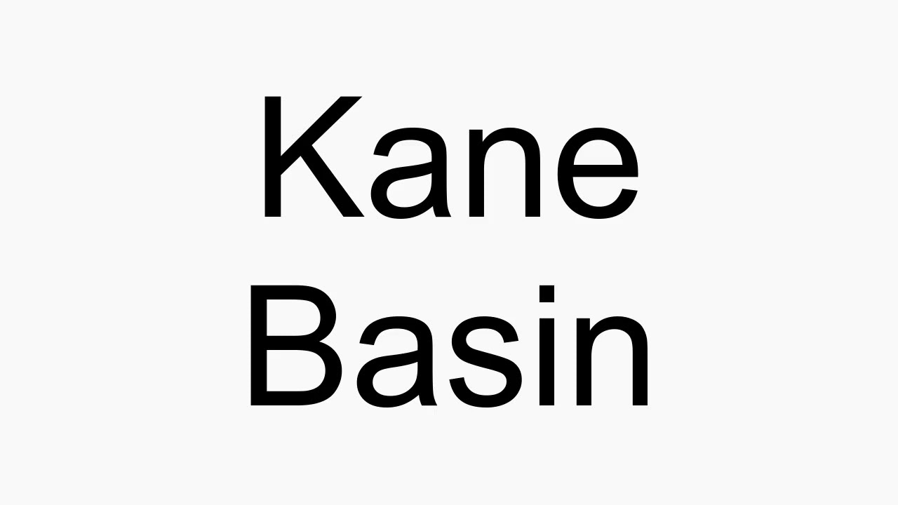 How to pronounce Kane Basin - YouTube