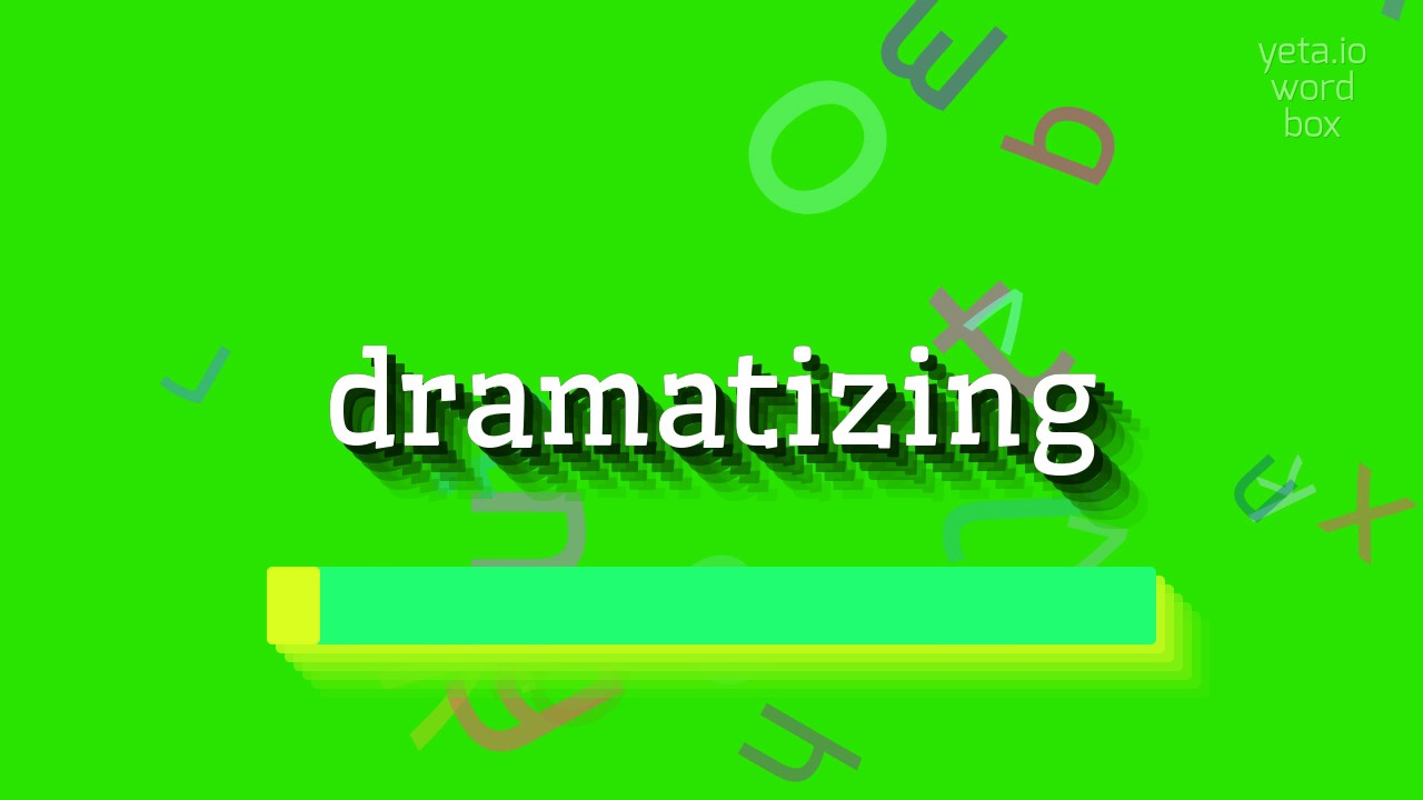 How to say "dramatizing"! (High Quality Voices) - YouTube