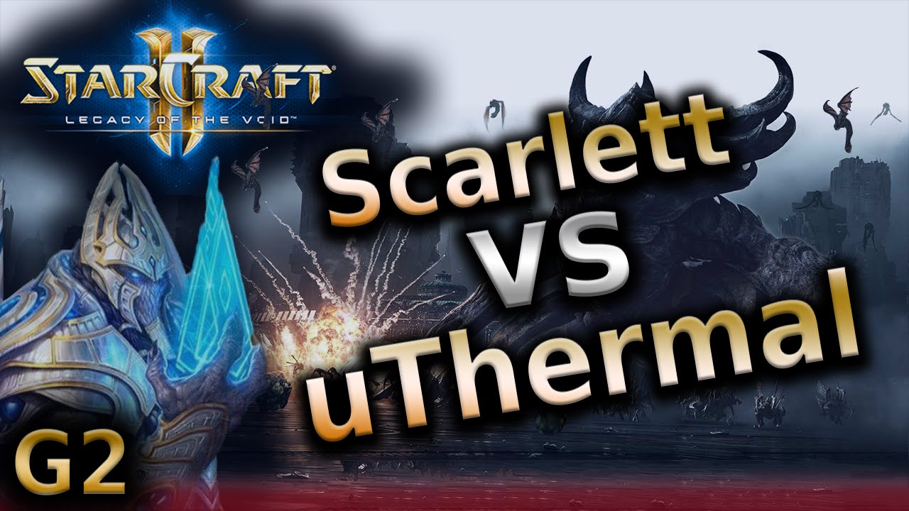 SC2 LotV - Scarlett vs uThermal - ZvT - G2 - Starcraft 2 Pro tournament ...