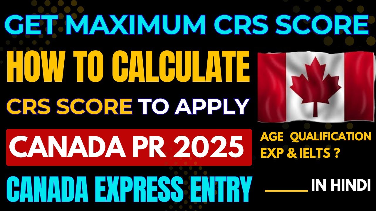 How to Calculate Canada CRS score for 2025 | Get Maximum CRS Score for ...