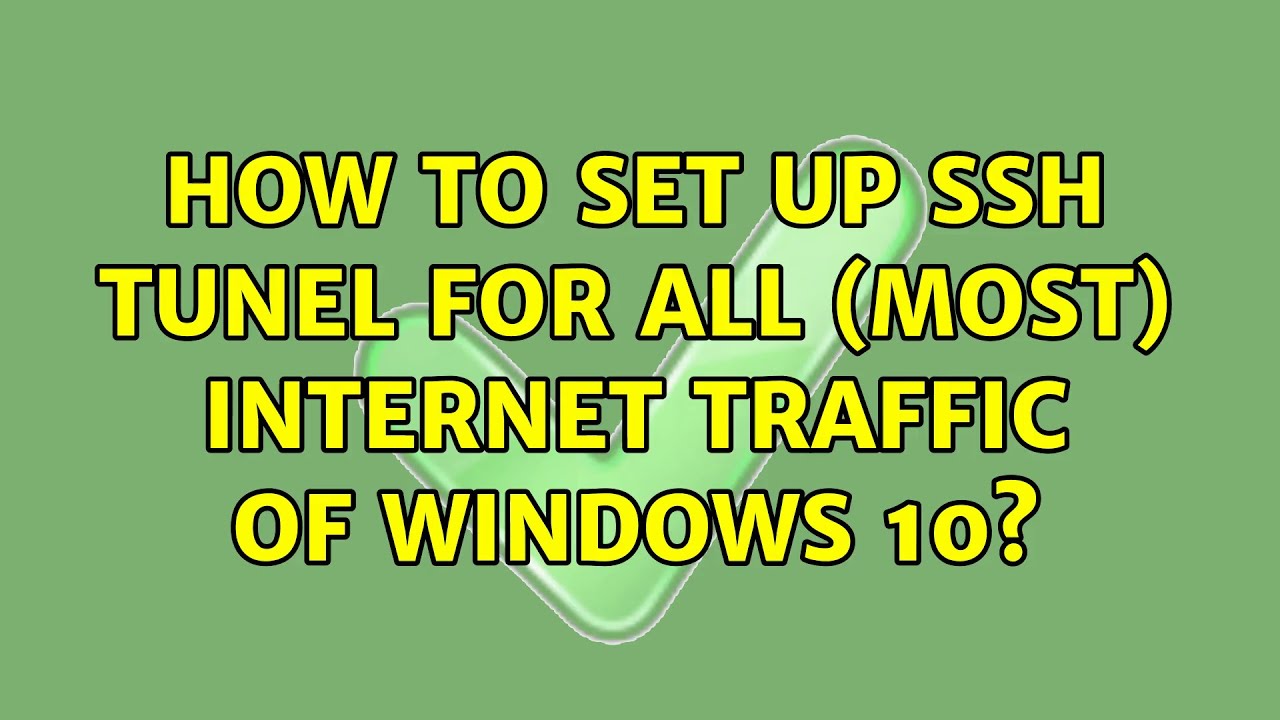 How To Set Up Ssh Tunel For All Most Internet Traffic Of Windows 10 Youtube