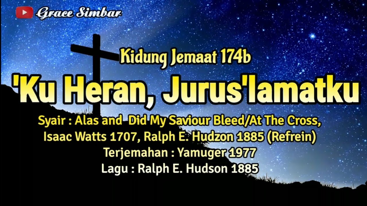 KU HERAN JURUS'LAMATKU | Alas and Did My Saviour Bleed/At The Cross ...