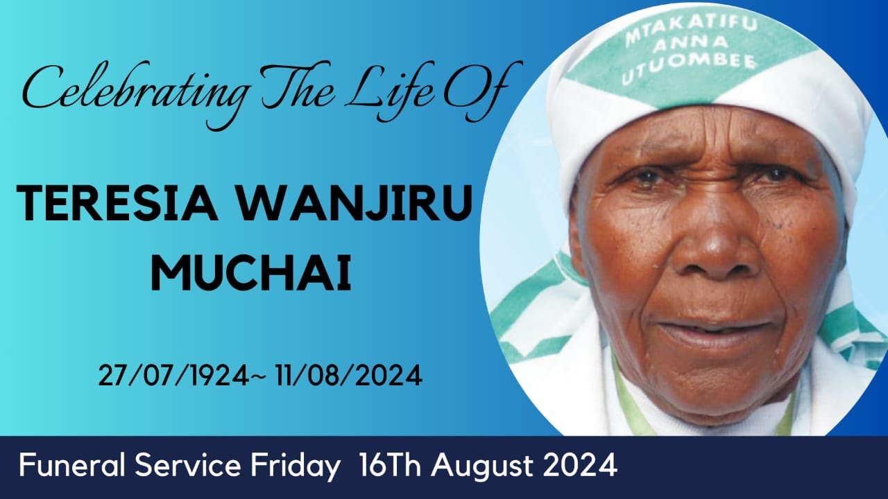TERESIA WANJIRU MUCHAI FUNERAL SERVICE : FRIDAY 16TH AUGUST 2024 - YouTube