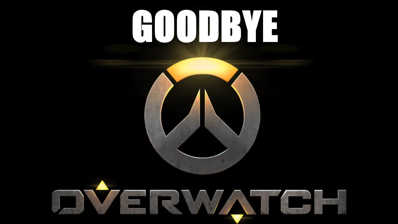 Goodbye Overwatch :( - YouTube