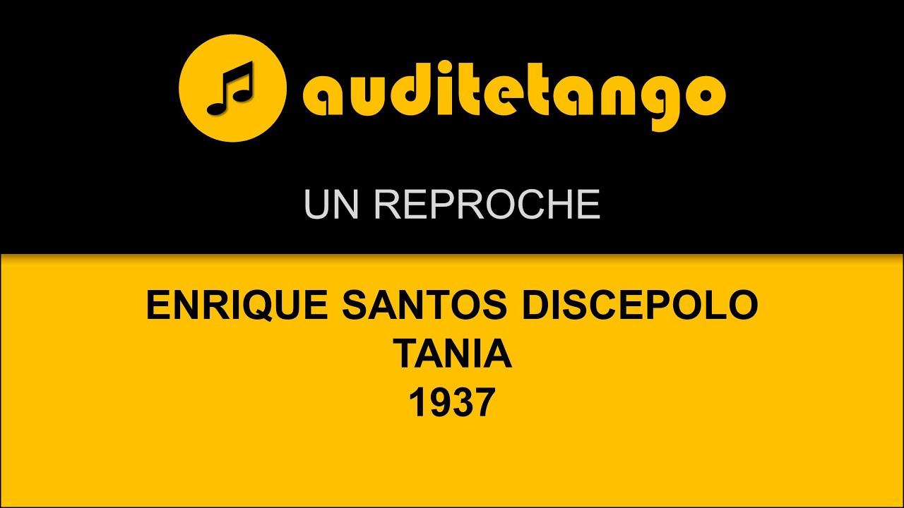 UN REPROCHE - ENRIQUE SANTOS DISCEPOLO - TANIA - 1937 - TANGO CANTATO ...
