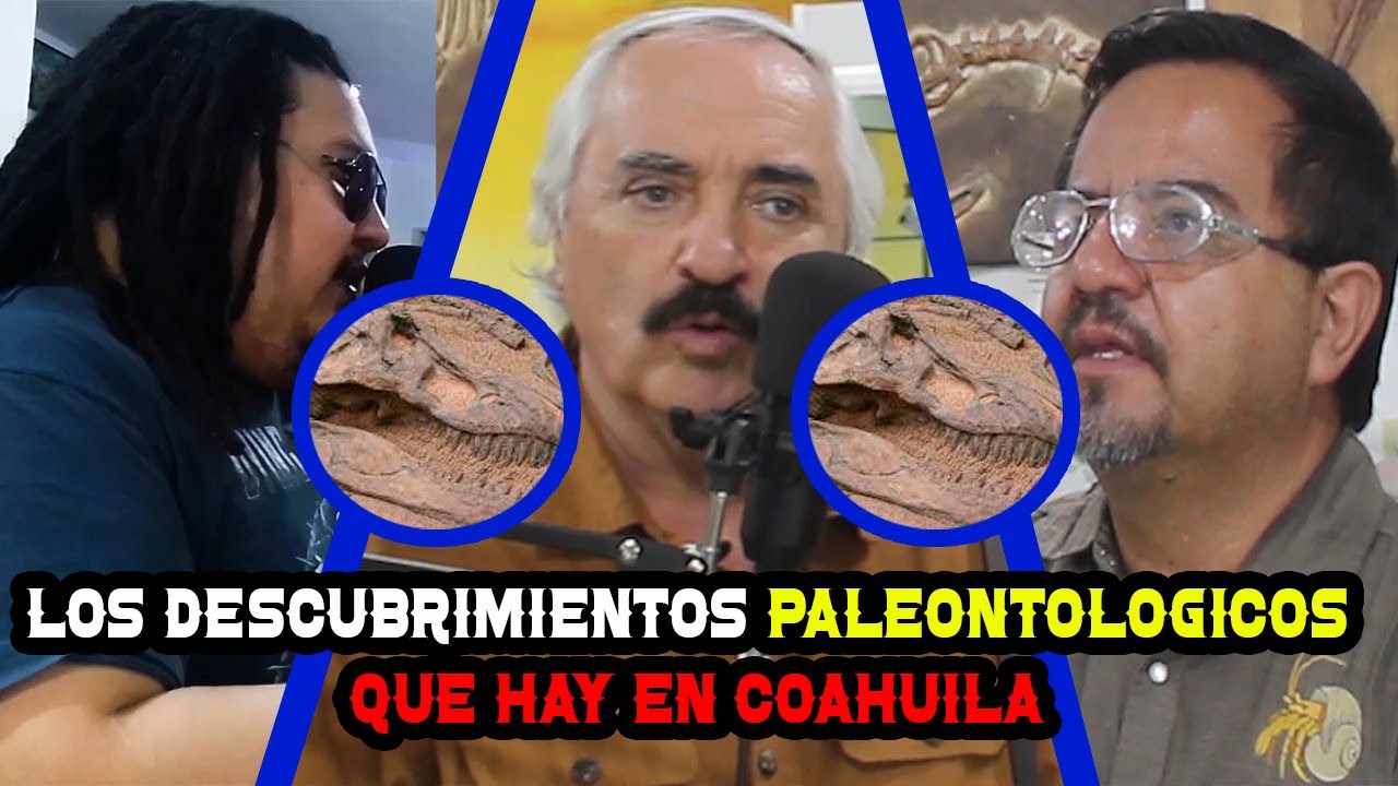 SABIAS QUE HAY DESCUBRIMIENTOS PALEONTOLOGICOS EN COAHUILA!| CLAUDIO DE LEON Y DANIEL POSADA EP ...
