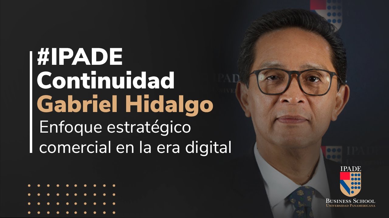 #IPADE Continuidad Gabriel Hidalgo | Enfoque estratégico comercial en ...
