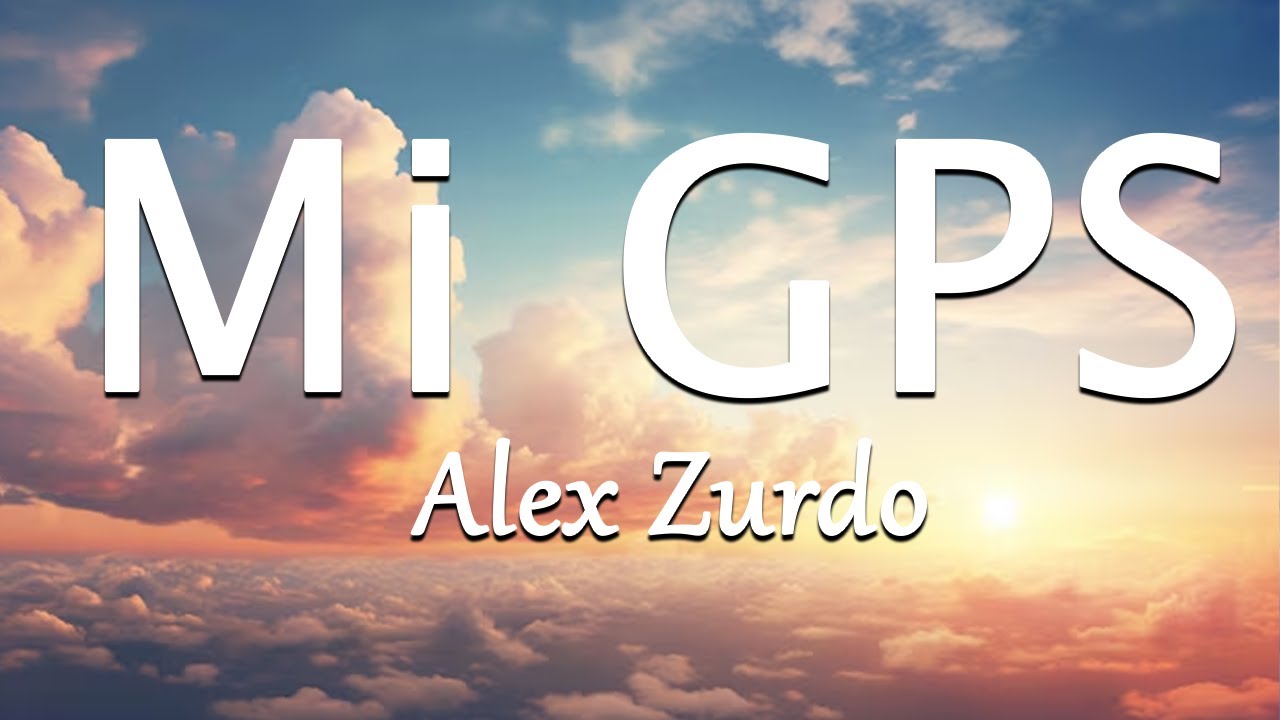 Mi GPS - Alex Zurdo (Letra/Lyrics) - YouTube