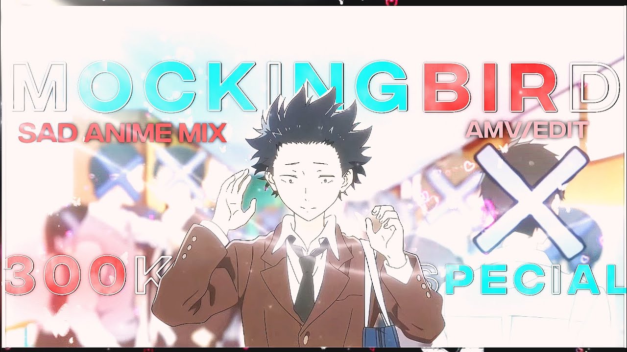 「MockingBird 」- Sad Anime Mix🙃💔 [EDIT/AMV] | 300k special ️‍🔥 - YouTube