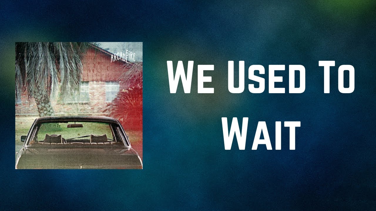 Arcade Fire - We Used To Wait (Lyrics) - YouTube