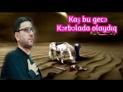Kaş bu gecə Kərbəlada olaydıq - Hacı Şahin - Şamu qəriban gecəsi