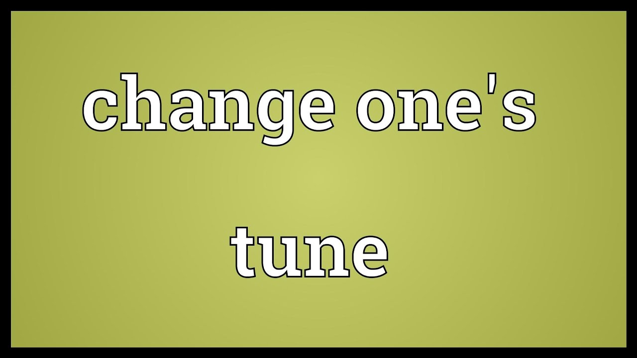 Change One s Tune Meaning YouTube change-one-s-tune-meaning-youtube