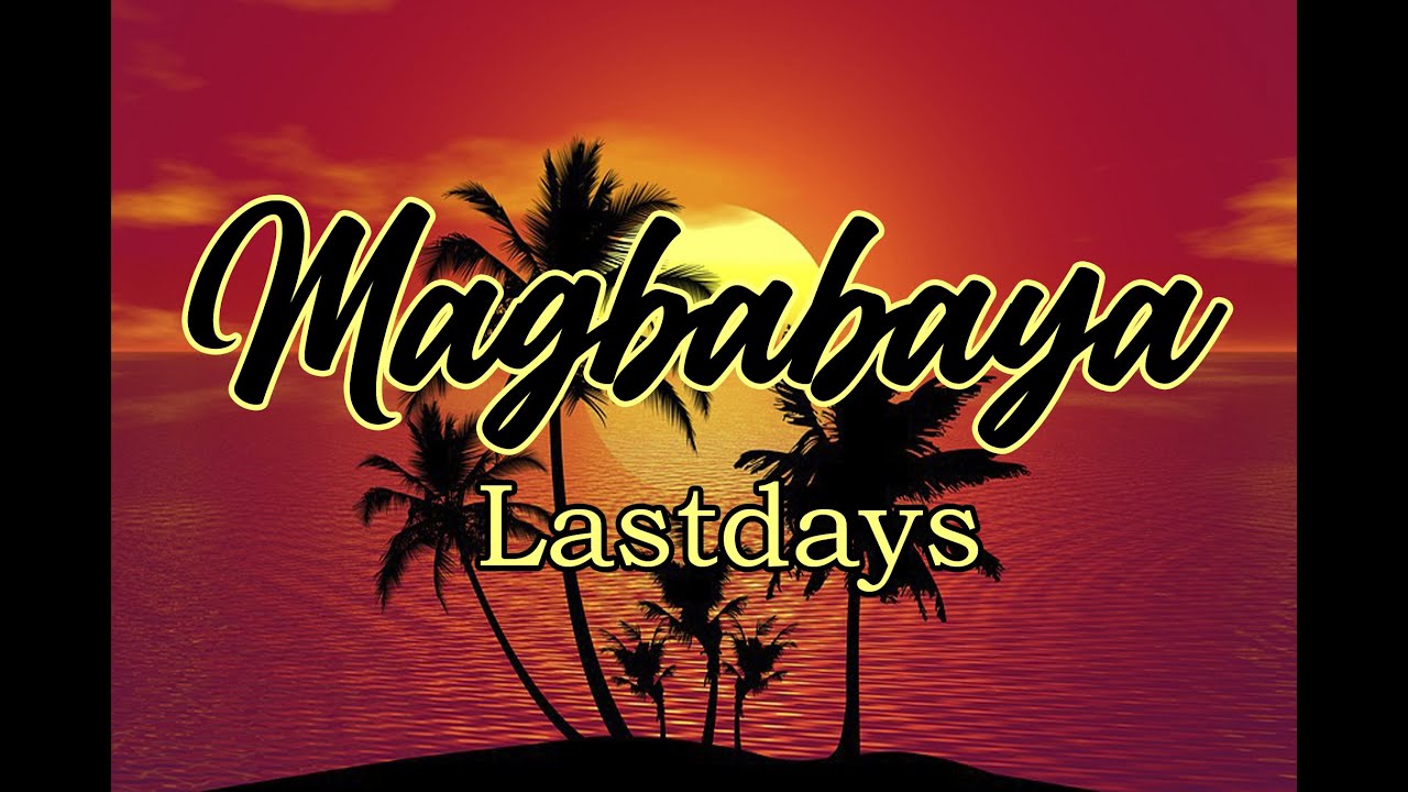 MAGBABAYA - LASTDAYS (TS) - YouTube