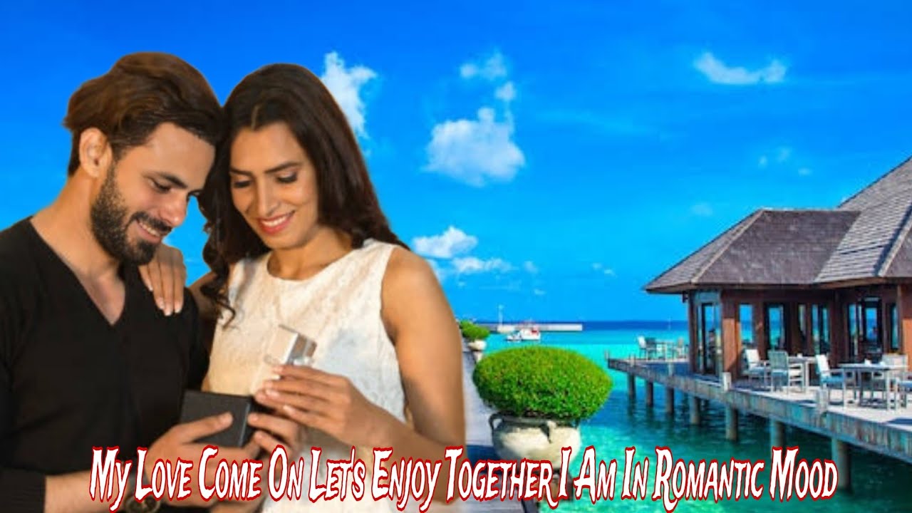 My Love Come On And Let's Enjoy Together I Am In Romantic Mood ️💋 ...