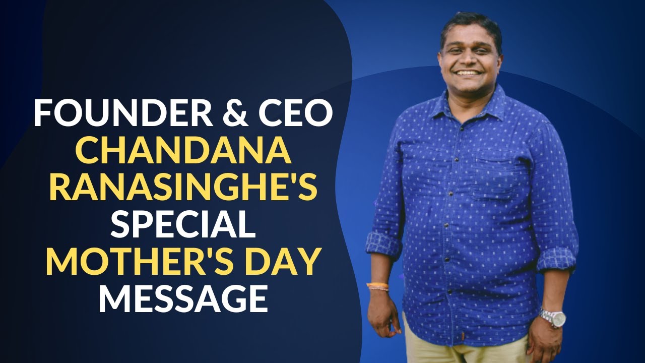 Founder & CEO Chandana Ranasinghe's Special Mother's Day Message - YouTube