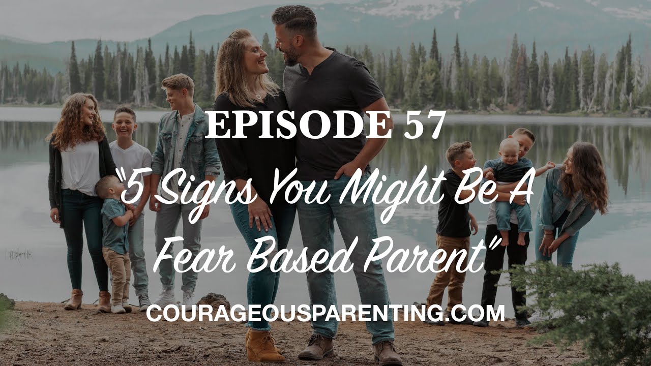 Ep. 57 “5 Signs You Might Be A Fear Based Parent" [ COURAGEOUS ...