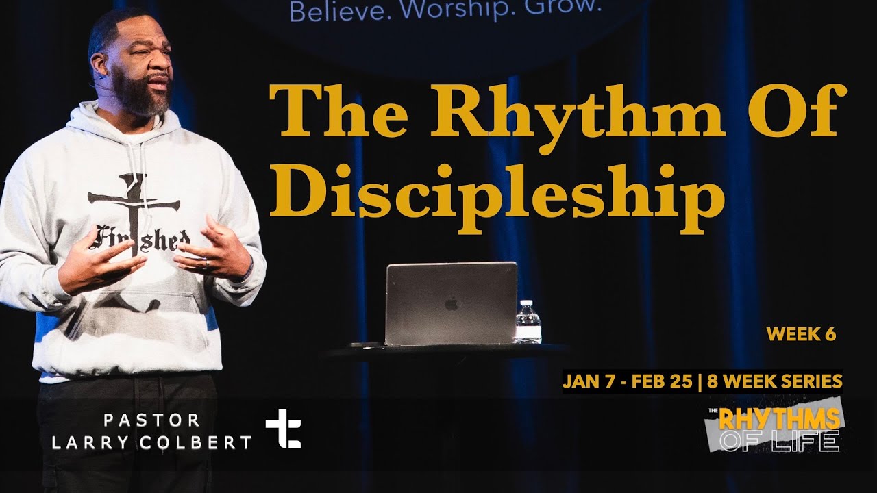 Rhythms Of Life | Week 6 | Rhythm Of Discipleship | Pastor Larry | 02.11.24 | The Chapel - YouTube