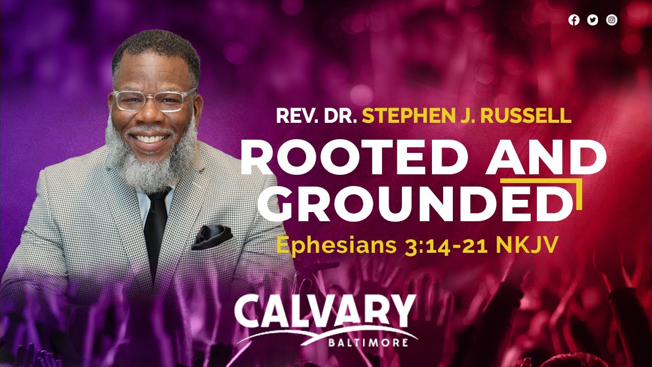"Rooted and Grounded" - Dr. Stephen J. Russell Jr. Senior Pastor 2/10 ...