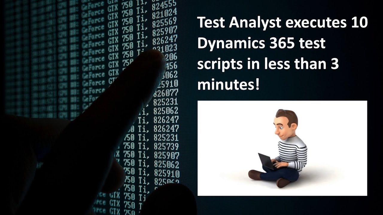 Can A Test Analyst Execute 10 Dynamics 365 FSCM Test Scripts In Less Can A Test Analyst Execute 10 Dynamics 365 FSCM Test Scripts In Less