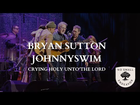 "Crying Holy Unto the Lord" - Bryan Sutton, Johnnyswim, Tammy Rogers ...