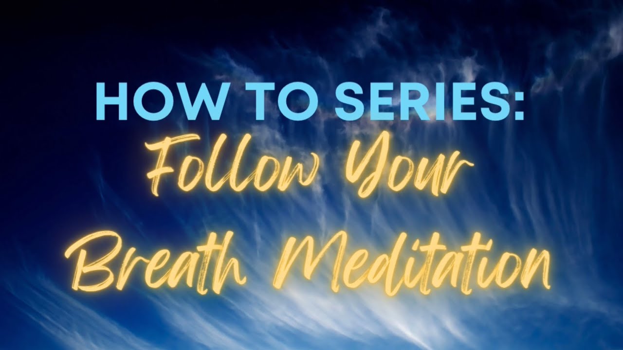 HOW TO SERIES: Follow Your Breath Meditation - YouTube