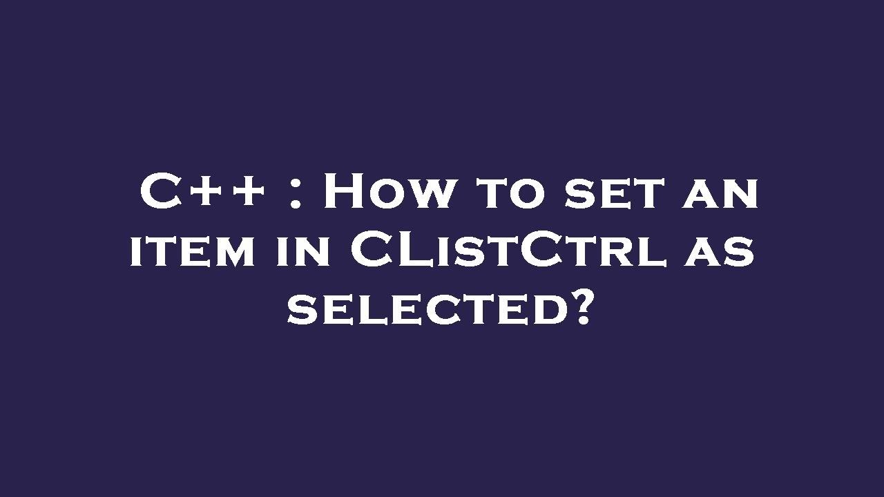 C++ : How to set an item in CListCtrl as selected? - YouTube