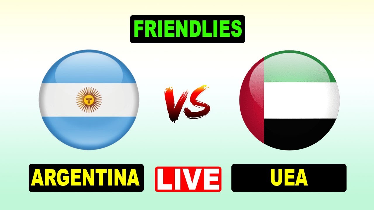 Argentina vs UAE Live | Football Live | Friendlies Match | UEA vs ...