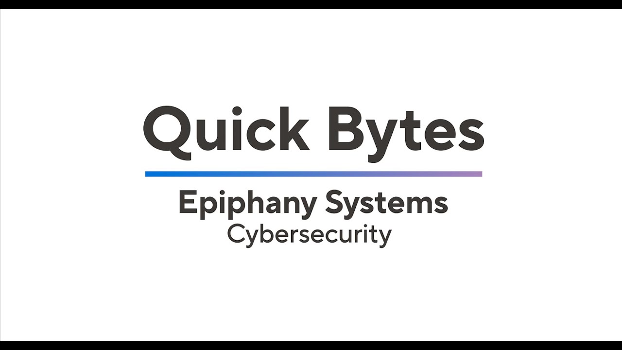 Quick Bytes: Epiphany Systems - Cybersecurity - YouTube