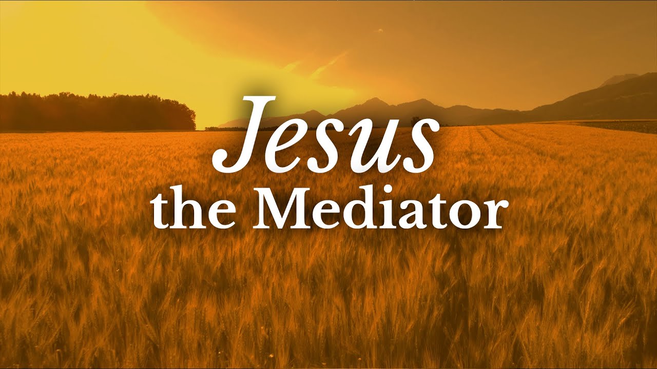 Jesus, the Mediator - YouTube