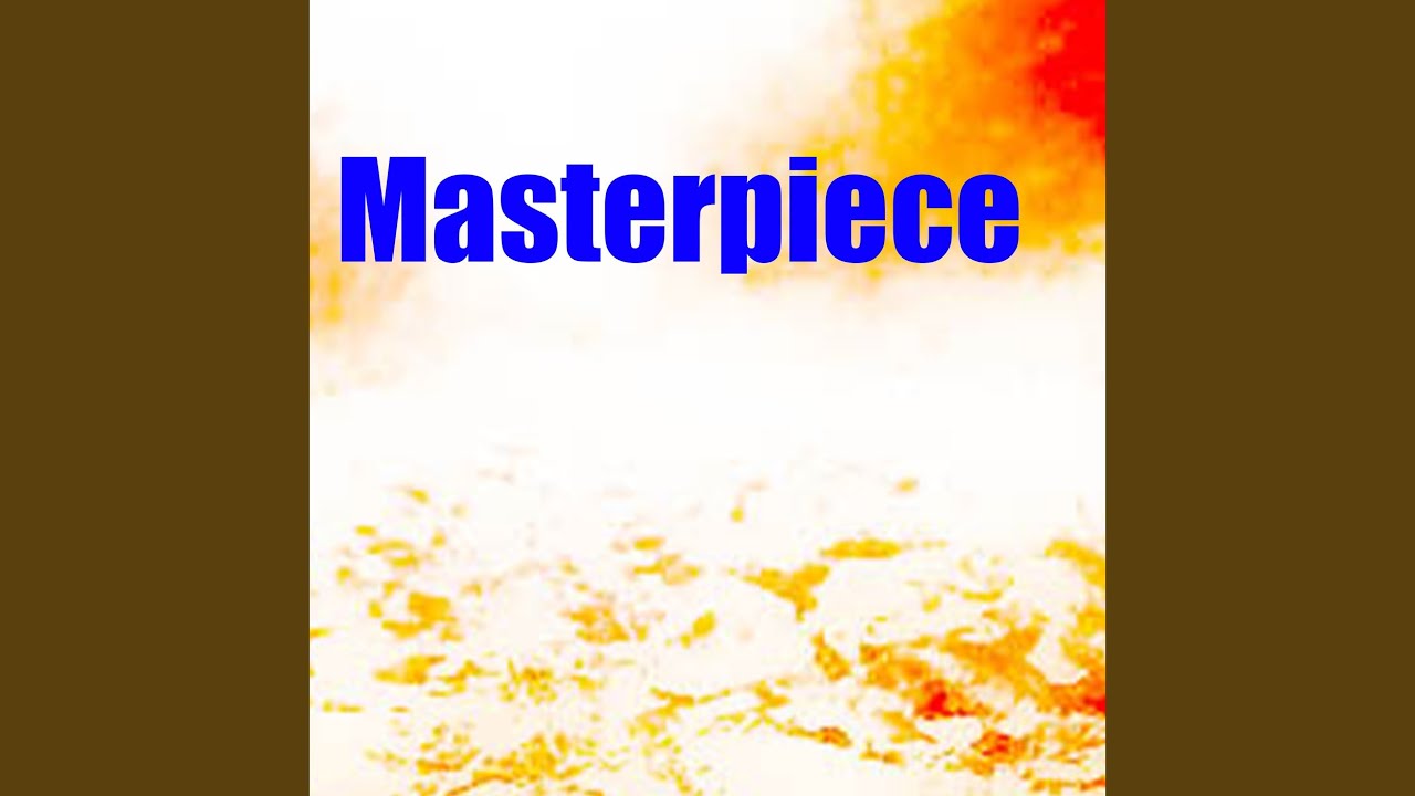 Masterpiece - YouTube