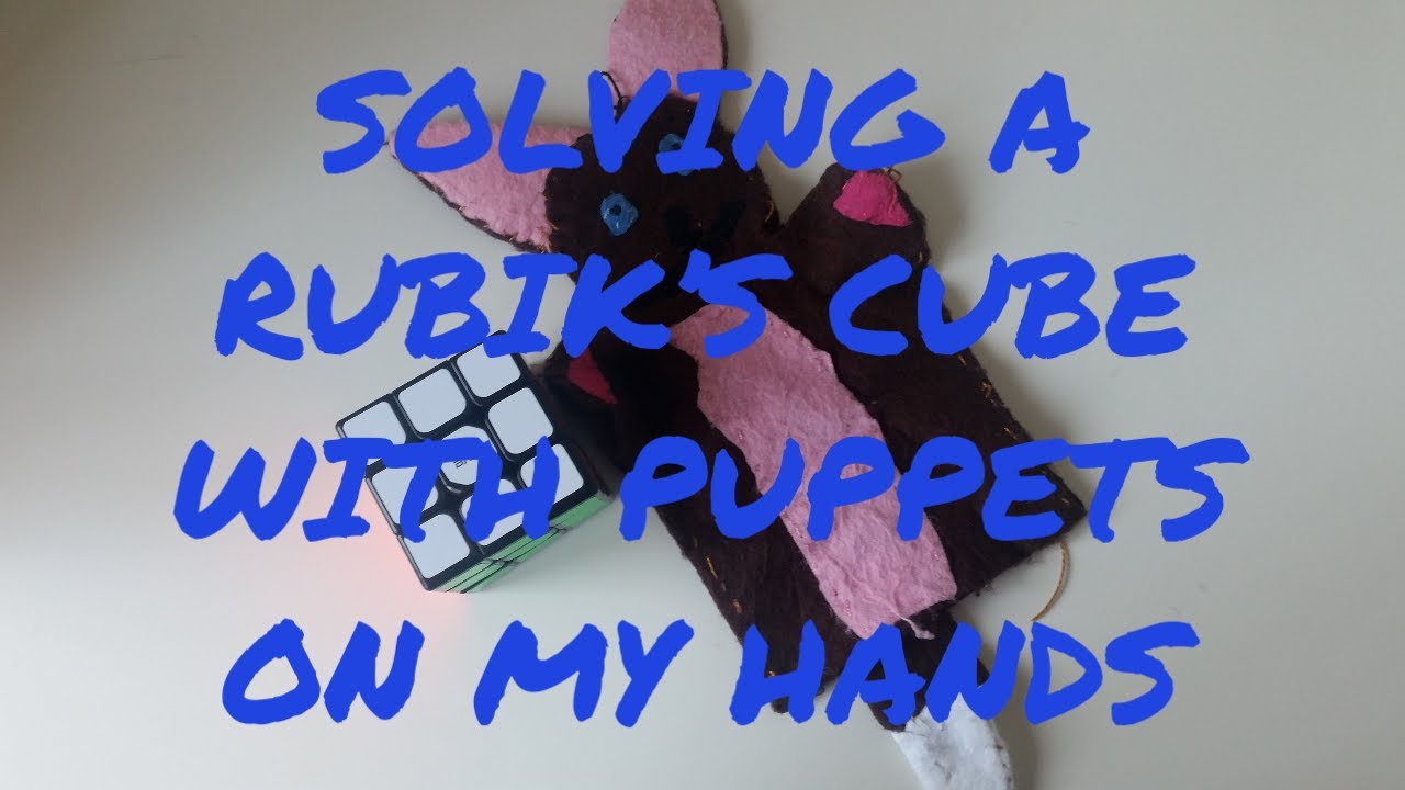 Solving A Rubik's Cube With Puppets On My Hands **Hard** - YouTube
