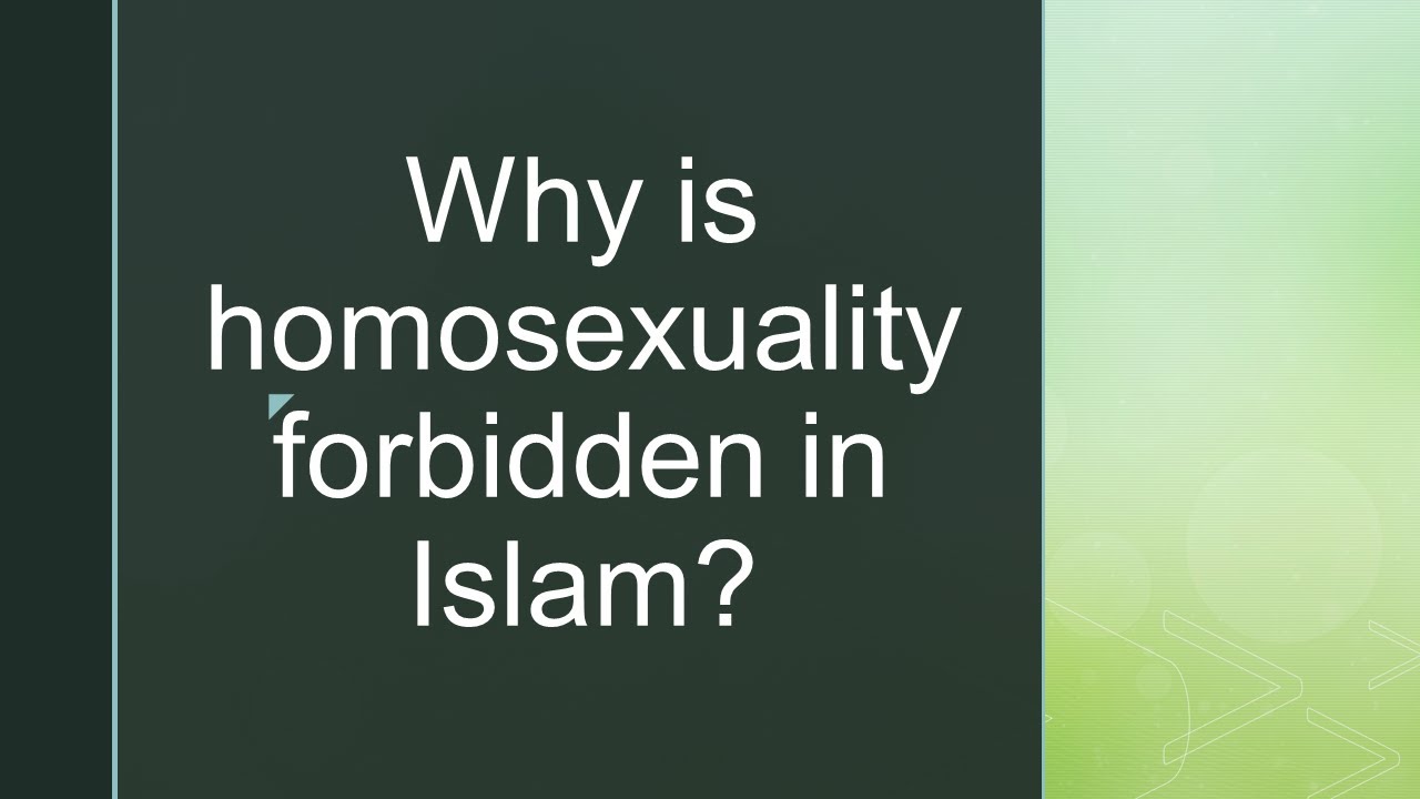 Why is homosexuality forbidden (haram) in Islam? - Islam in under 2 ...
