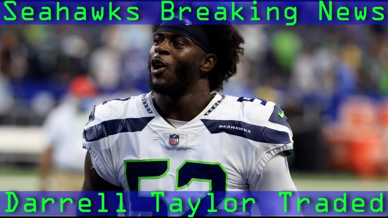 BREAKING NEWS: DE/OLB Darrell Taylor traded to the Chicago Bears for a ...