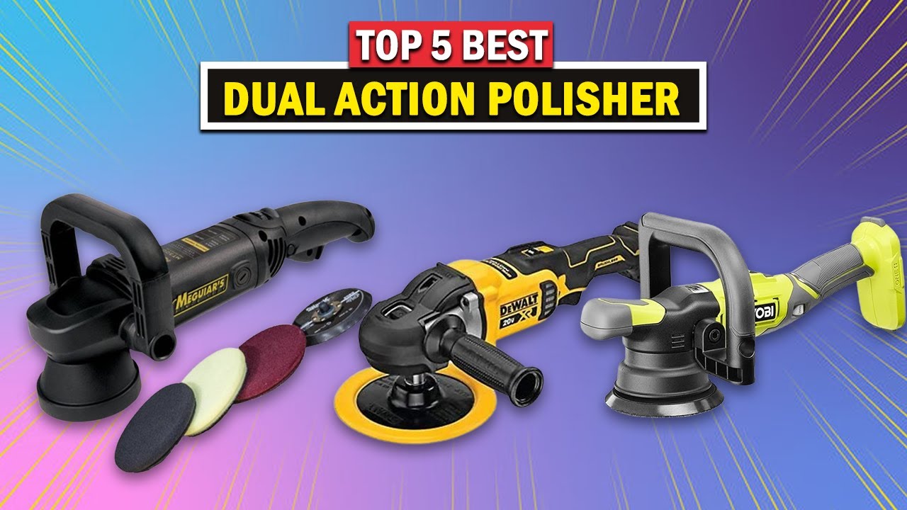 Best Dual Action Polisher 2025 | [Top 5 ] Dual Action Polishing Machine ...