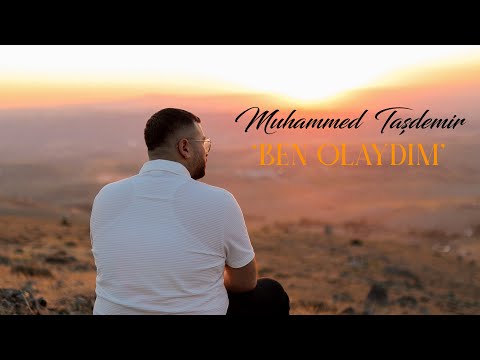 Muhammed Taşdemir ''Ben Olaydım''