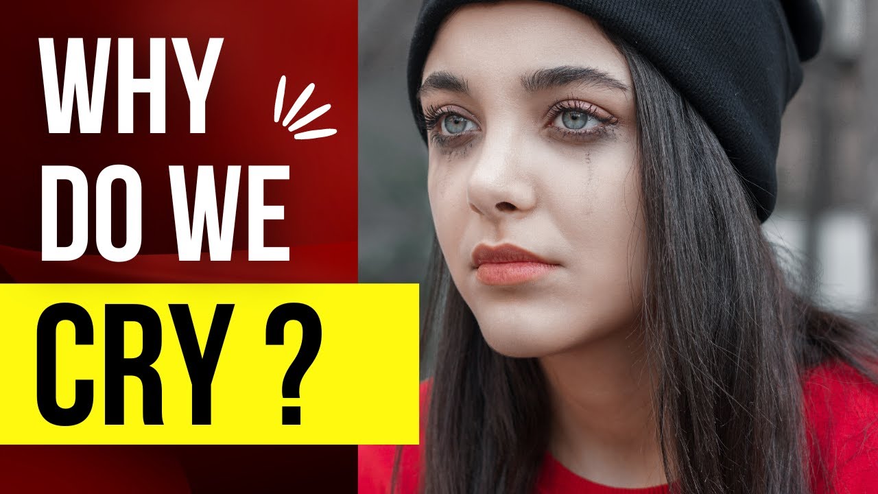 WHY DO WE CRY? - YouTube