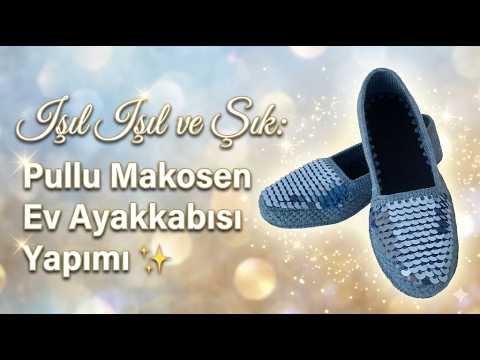 Işıl Işıl ve Şık: Pullu Makosen Ev Ayakkabısı Yapımı ✨