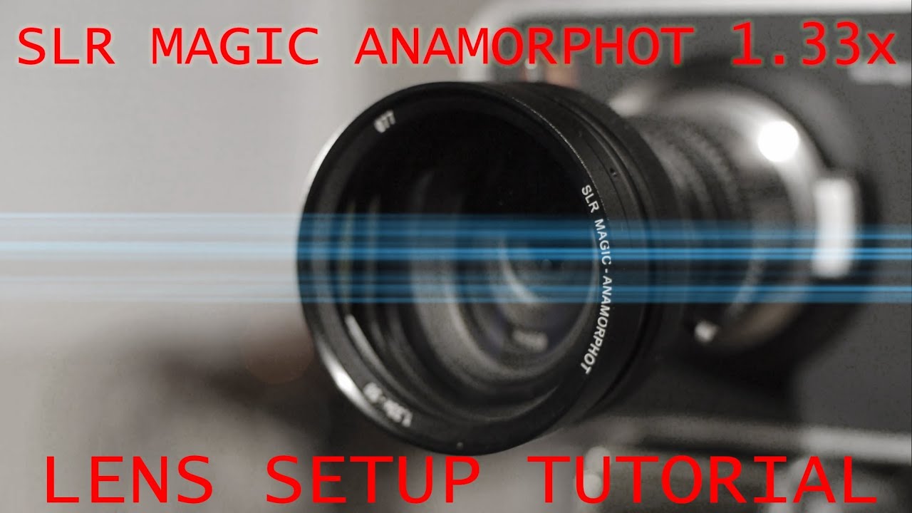 SLR Magic 1.33x Anamorphic Adapter 35mm T1.4 Tutorial Video - YouTube