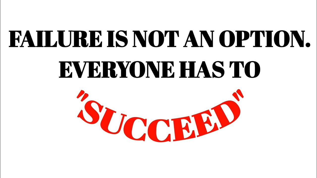 Failure is not an option. Everyone has to succeed. - YouTube