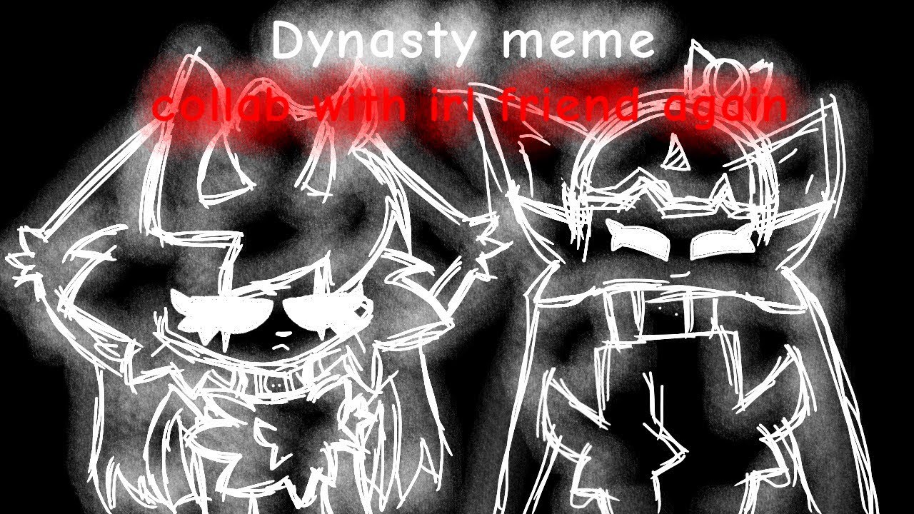 Dynasty // animation meme // collab with irl friend again huehue// ft ...