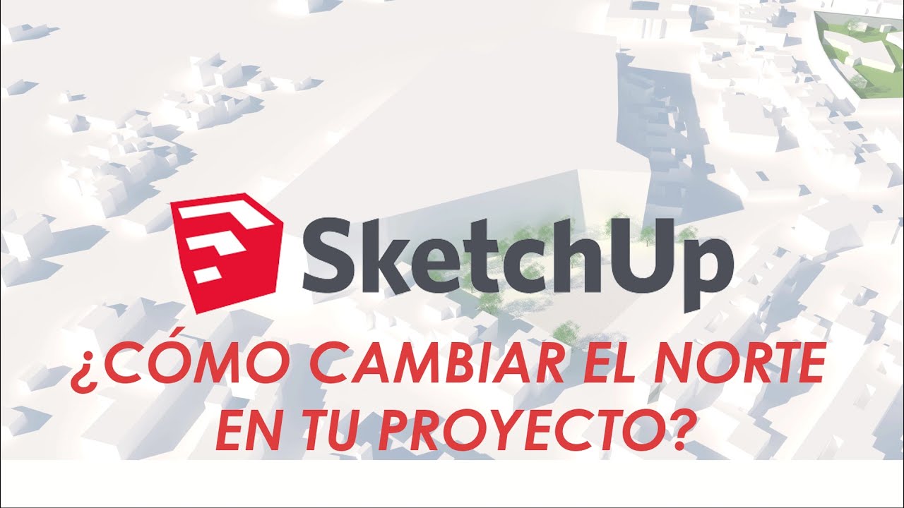 COMO COLOCAR EL NORTE EN TU PROYECTO DE SKETCH UP - YouTube