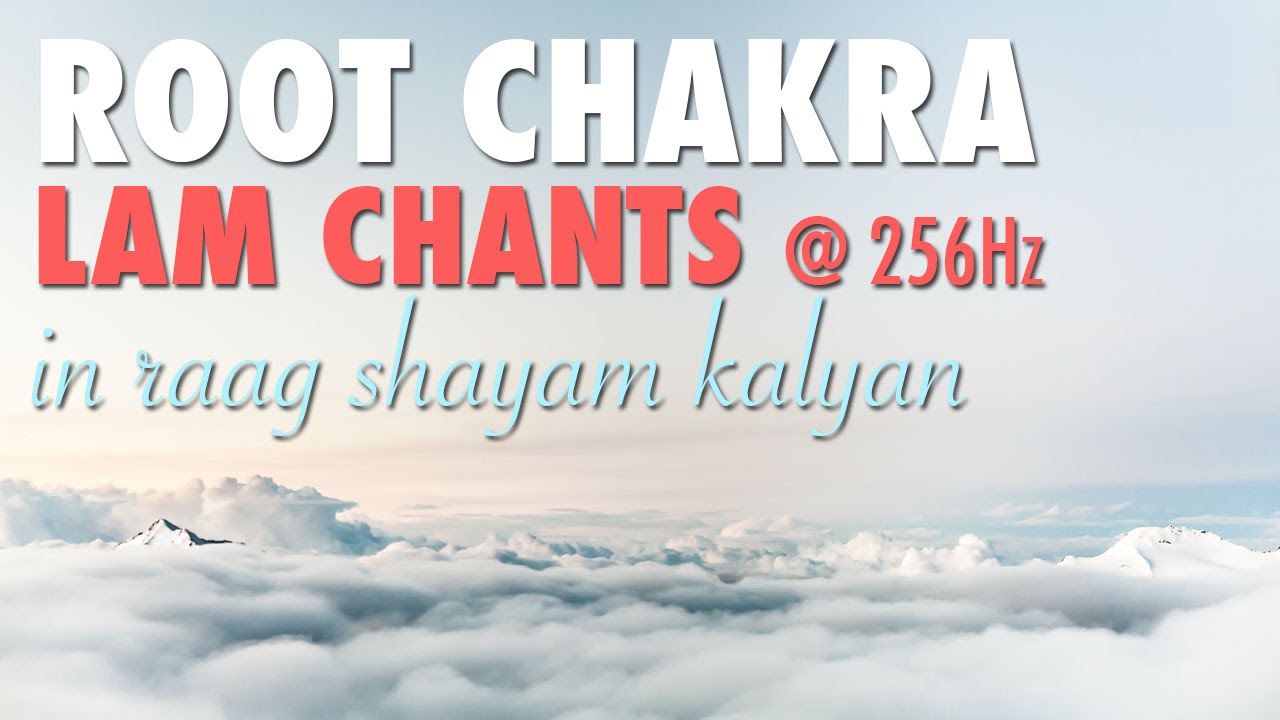 ROOT CHAKRA | LAM CHANTS | Raag Shyam Kalyan @ 256Hz - YouTube