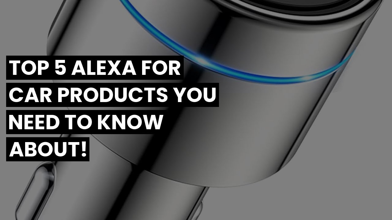 【Alexa for car】Top 5 Alexa for Car Products You Need to Know About ...