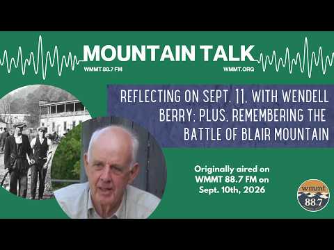 Mountain Talk: Reflecting on 9/11, with Wendell Berry; Plus—Remembering the Battle of Blair Mountain