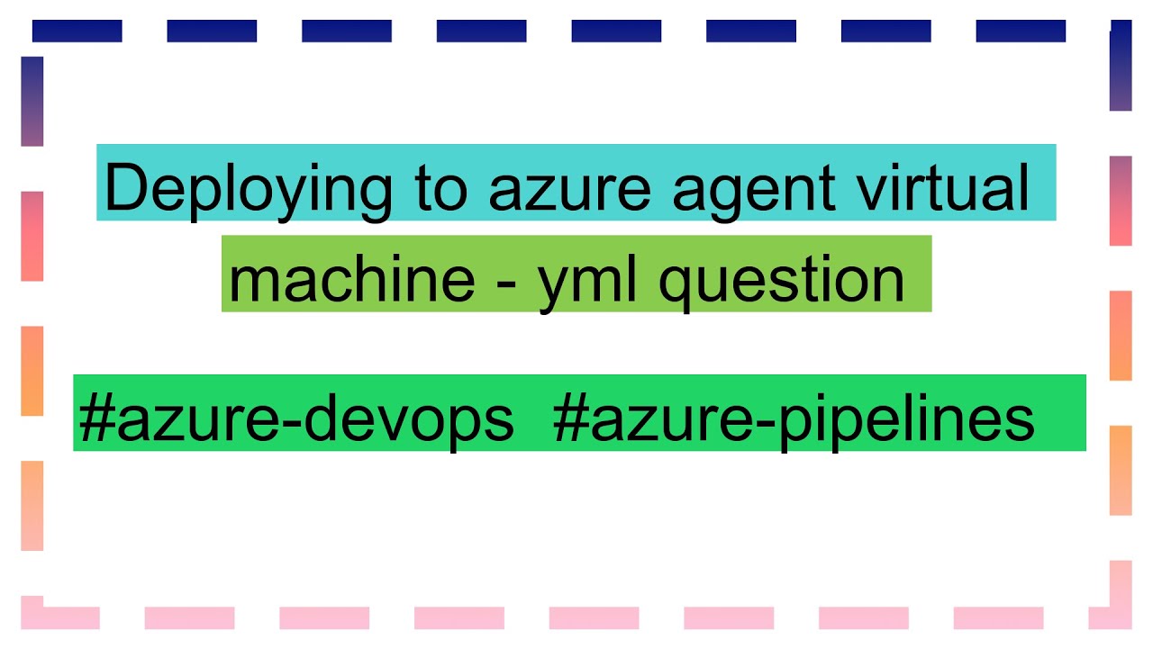 Deploying to azure agent virtual machine - yml question - YouTube