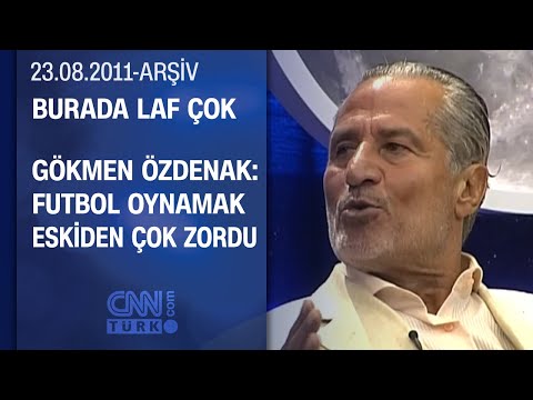 Gökmen Özdenak: Takımın hem kaptanlığını, hem de şoförlüğünü yaptım - Burada Laf Çok 23.08.2011