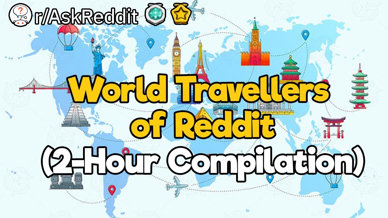 World Travellers of Reddit (2 Hour Compilation) - YouTube