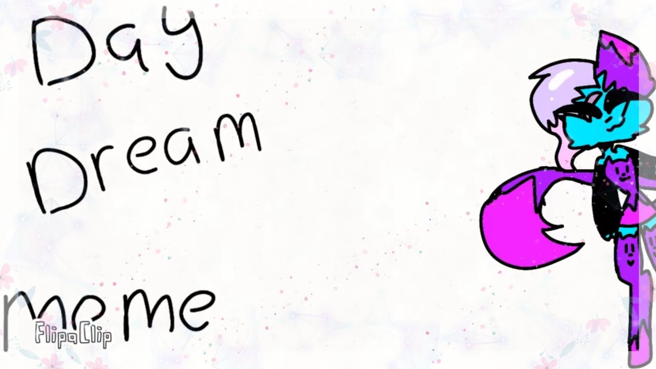 Day Dream Meme [Read the description] - YouTube