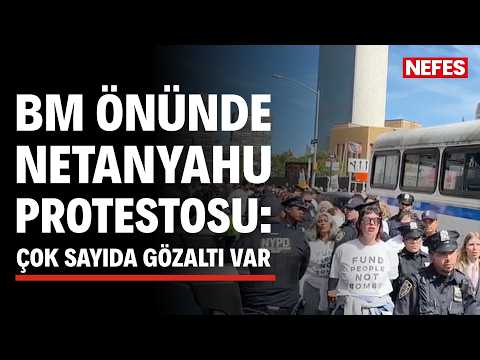 BM yakınında Netanyahu protestosu. Ünlü isimler dahil çok sayıda gözaltı var